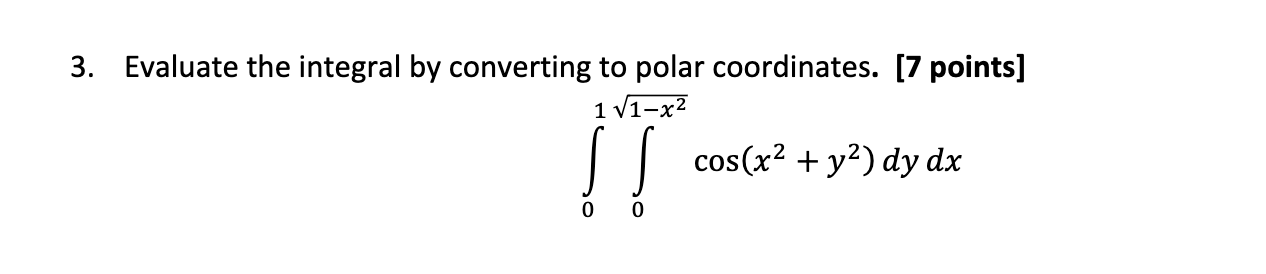 Solved 3. Evaluate the integral by converting to polar | Chegg.com