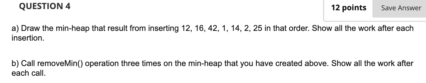 Solved a) Draw the min-heap that result from inserting 12, | Chegg.com