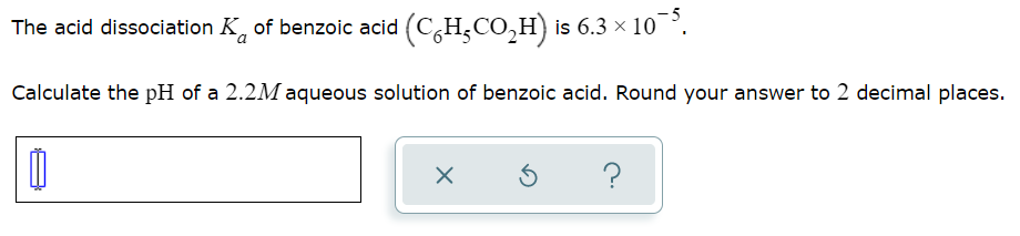 Solved The acid dissociation K, of benzoic acid (CH-CO,H) is | Chegg.com