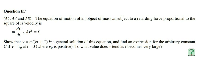 Solved Question E7 retarding force proportional to the (A5, | Chegg.com