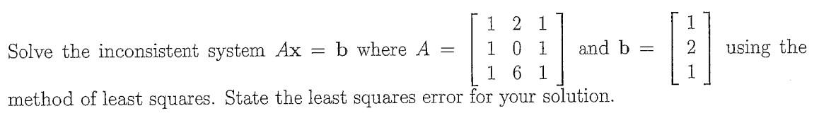 Solved Solve the inconsistent system Ax=b where | Chegg.com