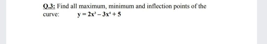 Solved Q.3: Find all maximum, minimum and inflection points | Chegg.com