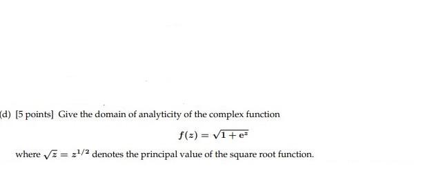Solved (d) [5 points) Give the domain of analyticity of the | Chegg.com