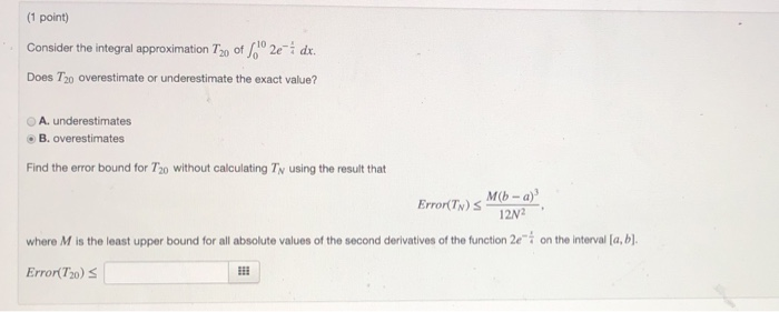 Solved 1 point) Consider the integral approximation T20 of | Chegg.com