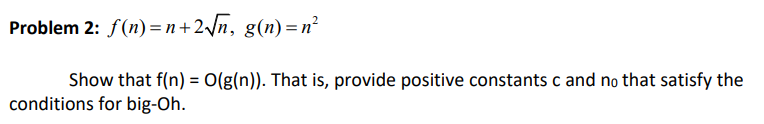 Solved Problem 2: f(n)=n+2n,g(n)=n2 Show that f(n)=O(g(n)). | Chegg.com