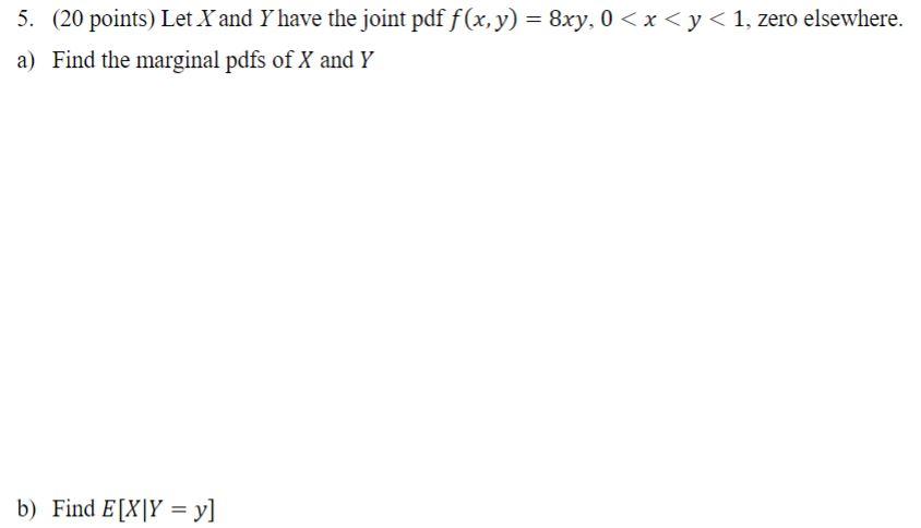 Solved 5. (20 points) Let X and Y have the joint pdf f(x,y) | Chegg.com Solved 5. (20 points) Let X and Y have the joint pdf f(x,y) | Chegg.com