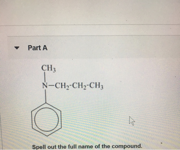 Solved Part A CH3 N-CH2-CH2-CH3 Spell out the full name of | Chegg.com