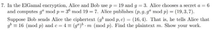 Solved 7. In the ElGamal encryption, Alice and Bob use p = | Chegg.com