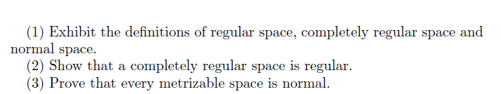 Solved (1) Exhibit the definitions of regular space, | Chegg.com