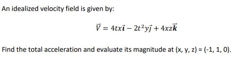 Solved An idealized velocity field is given by: = 4txi – | Chegg.com