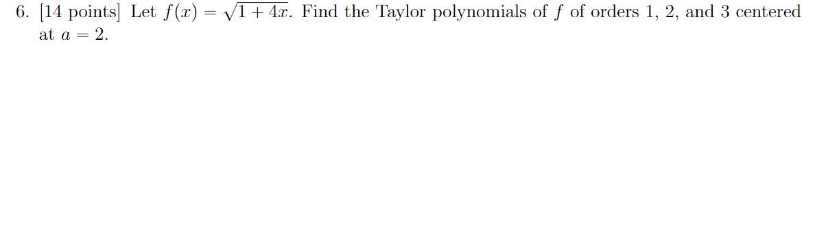 Solved 6. [14 points] Let f(x)=1+4x. Find the Taylor | Chegg.com