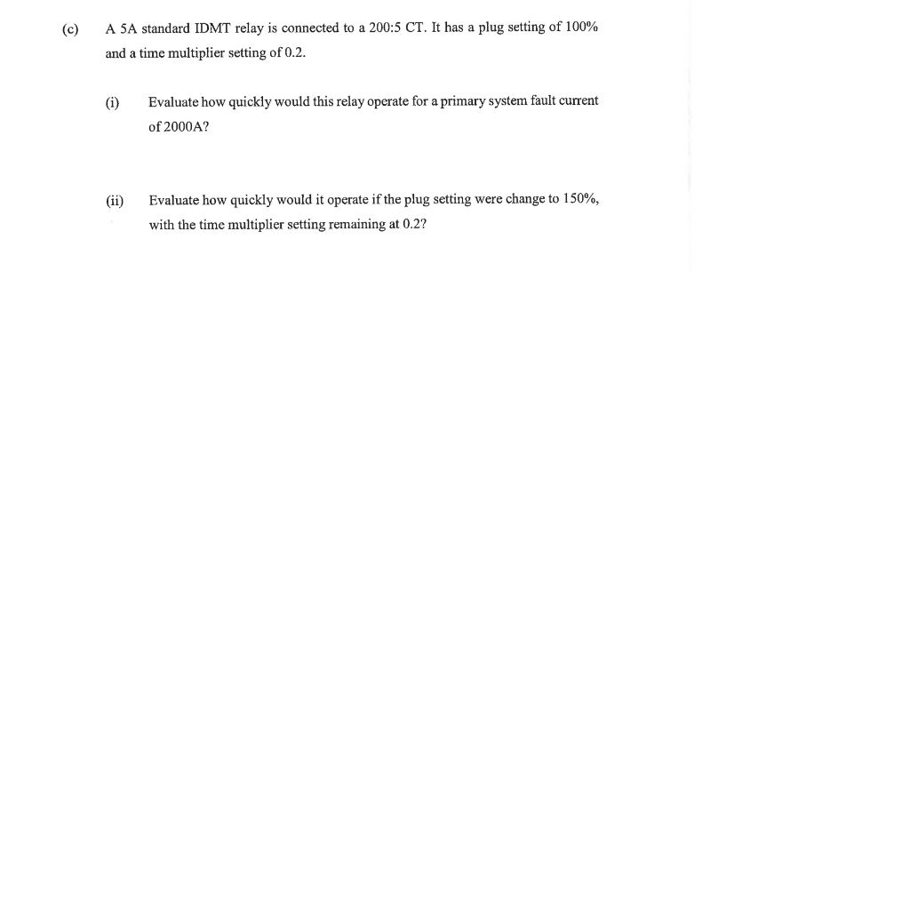 Solved (c) A 5A standard IDMT relay is connected to a 200:5 | Chegg.com
