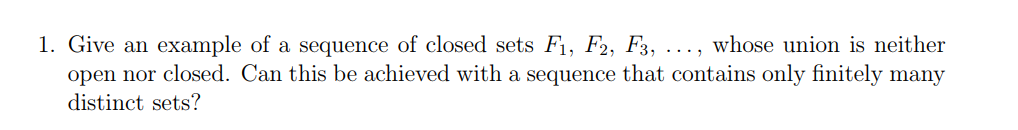 Solved 1. Give an example of a sequence of closed sets F, | Chegg.com