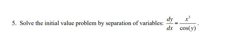Solved 5. Solve the initial value problem by separation of | Chegg.com ...