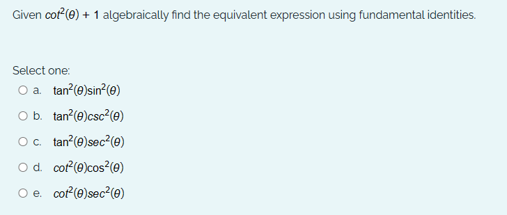 Solved Given cot2(θ)+1 algebraically find the equivalent | Chegg.com