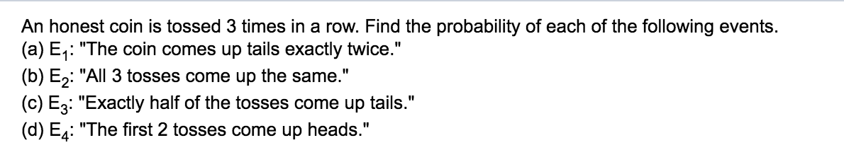 Solved An honest coin is tossed 3 times in a row. Find the | Chegg.com