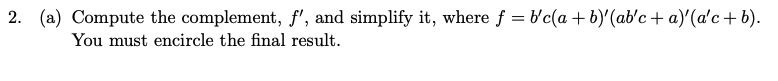 Solved 2. (a) Compute the complement, f', and simplify it, | Chegg.com