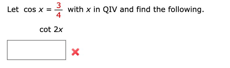 Solved 3 4 with x in QIV and find the following. Let cos x | Chegg.com