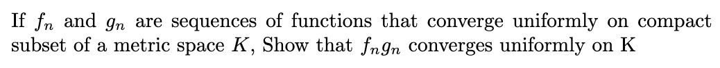 Solved If fn and gn are sequences of functions that converge | Chegg.com