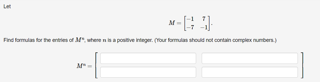 Solved Let M=[−1−77−1]. Find formulas for the entries of | Chegg.com