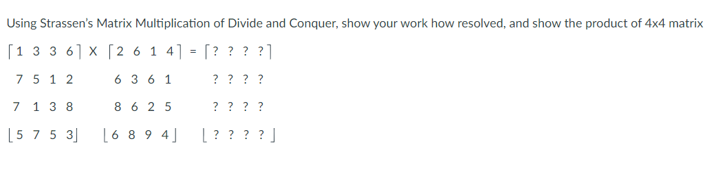 Solved Using Strassen's Matrix Multiplication of Divide and | Chegg.com