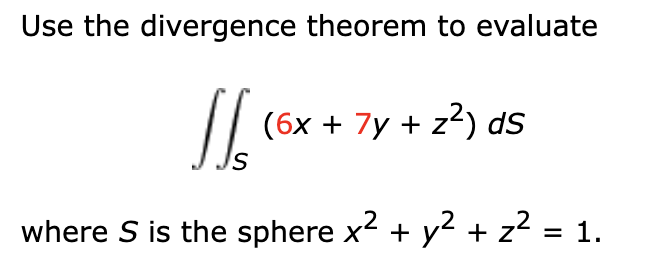 Solved Use the divergence theorem to evaluate 1 (6x + 7 so | Chegg.com