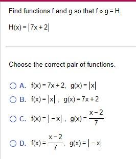 Solved Find functions f and g so that f∘g=H. H(x)=∣7x+2∣ | Chegg.com
