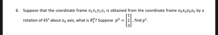 Solved 6. Suppose that the coordinate frame 0,xyz is | Chegg.com
