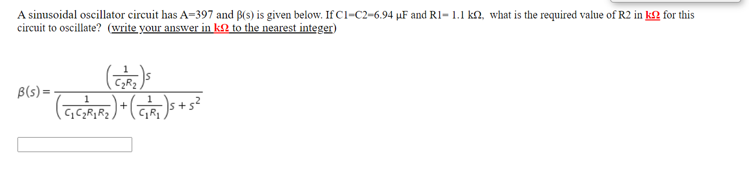 Solved A sinusoidal oscillator circuit has A=397 and B(s) is | Chegg.com