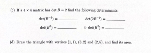 Solved (c) If a 4 x 4 matrix has det B = 2 find the | Chegg.com
