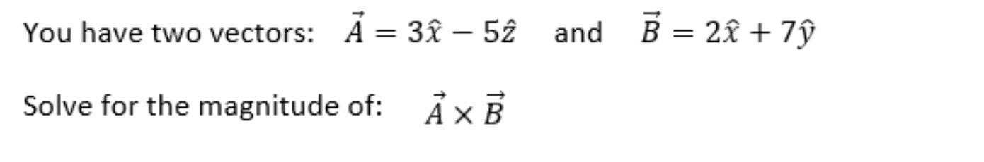 Solved You have two vectors: A=3x^−5z^ and B=2x^+7y^ Solve | Chegg.com