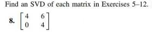 Solved Find an SVD of each matrix in Exercises 5-12. 8. | Chegg.com