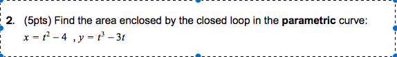 Solved 2. (5pts) Find the area enclosed by the closed loop | Chegg.com