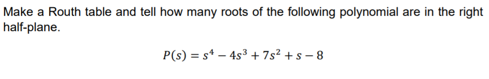 Solved Make a Routh table and tell how many roots of the | Chegg.com