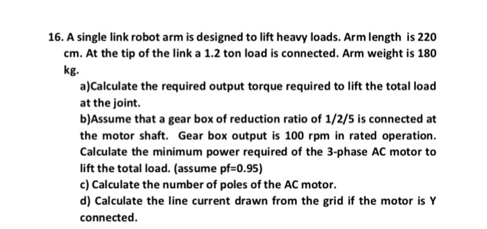 Solved 16. A single link robot arm is designed to lift heavy | Chegg.com