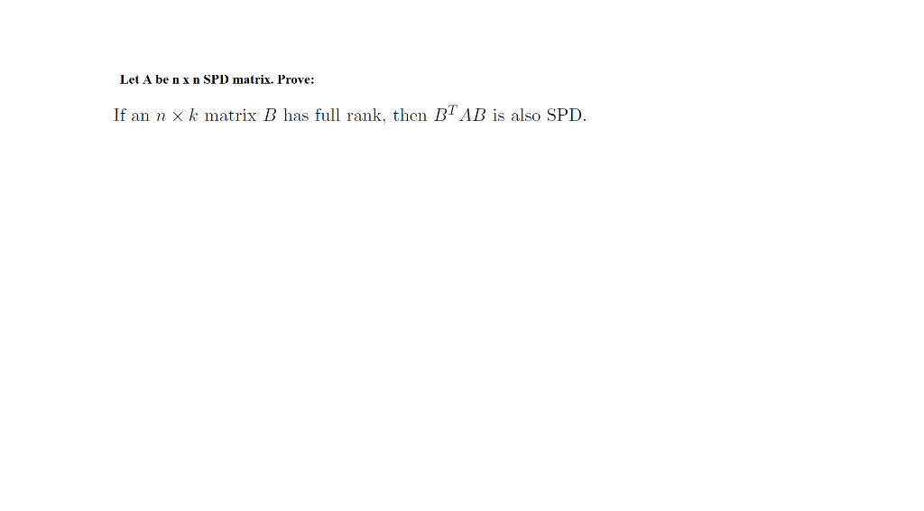 Solved Let A be nxn SPD matrix. Prove: If an n xk matrix B | Chegg.com