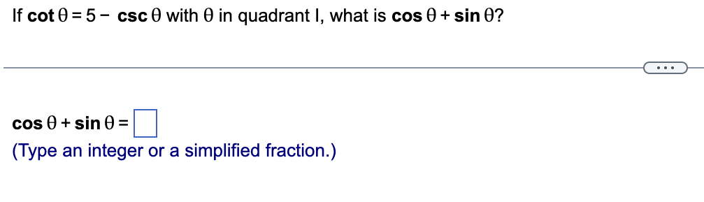 Solved If cot 0= 5-csc 0 with 0 in quadrant I, what is cos 0 | Chegg.com