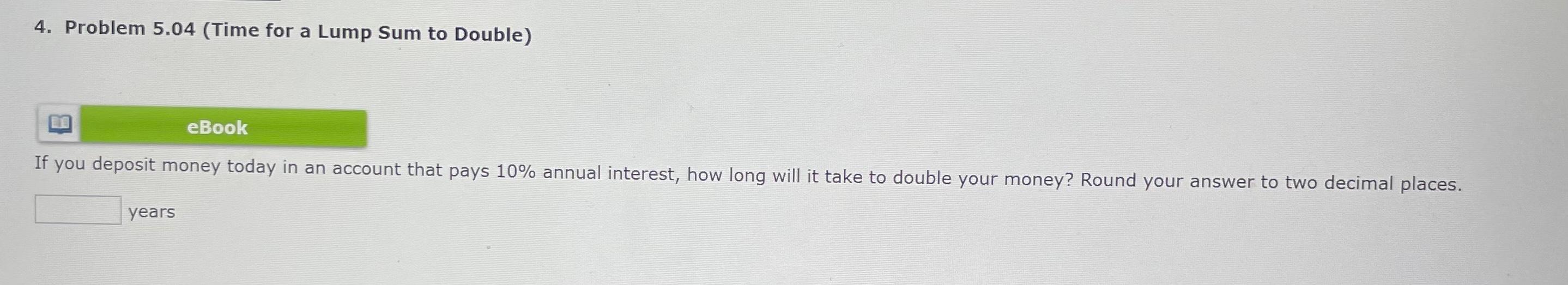 Solved 4. Problem 5.04 (Time for a Lump Sum to Double) If | Chegg.com