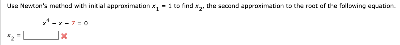 Solved Use Newtons Method With Initial Approximation X1 1 7147