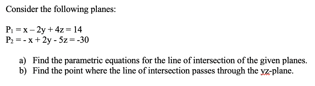 Solved Consider the following planes: P1 = x - 2y + 4z = 14 | Chegg.com