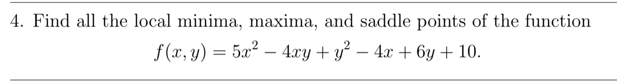 Solved 4. Find all the local minima, maxima, and saddle | Chegg.com