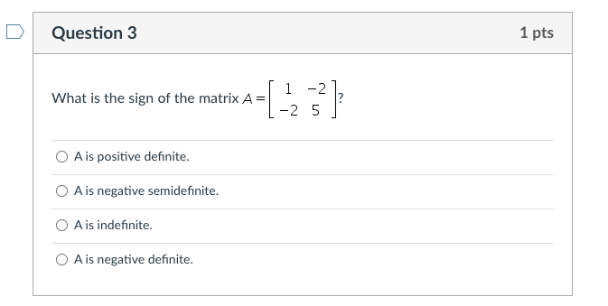 Solved What is the sign of the matrix A=[1−2−25] ? A is | Chegg.com