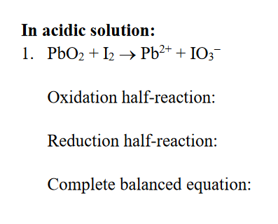 Solved In acidic solution: 1. PbO2+I2→Pb2++IO3− Oxidation | Chegg.com