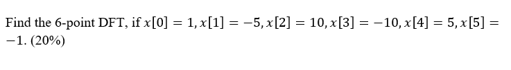 Solved Find the 6-point DFT, if x[0] = 1, x[1] = -5, x[2] = | Chegg.com