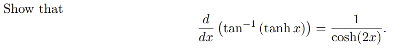 Solved Show that dxd(tan−1(tanhx))=cosh(2x)1 | Chegg.com