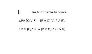 Solved b. Use truth table to prove a.PA (Q V R) = (PAO) V | Chegg.com
