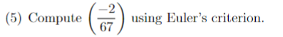 Solved (5) Compute (67−2) using Euler's criterion. | Chegg.com