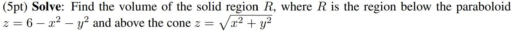 Solved (5pt) Solve: Find the volume of the solid region R, | Chegg.com