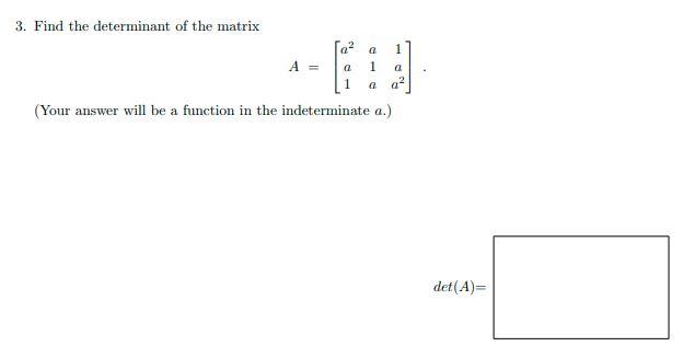 Solved 3. Find the determinant of the matrix [a2 1 1 1 a | Chegg.com