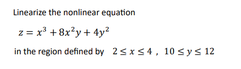 Solved Linearize the nonlinear equation z=x3+8x2y+4y2 in the | Chegg.com